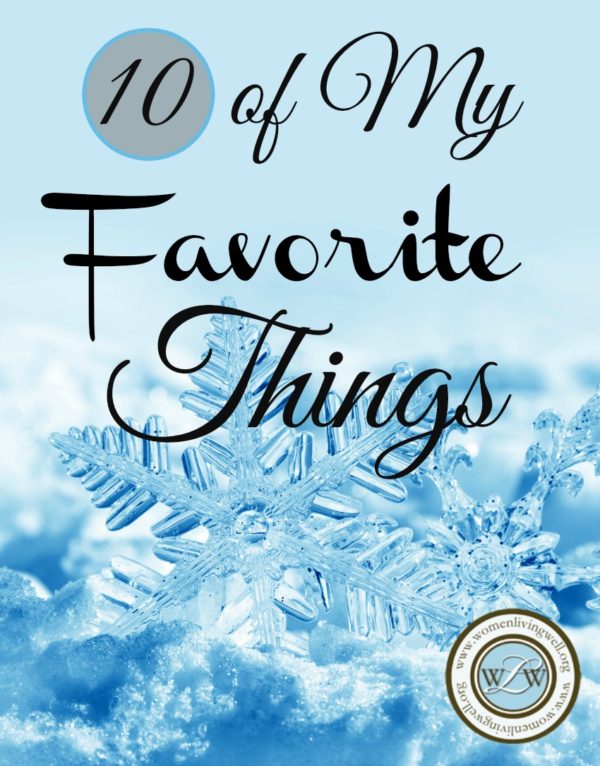 10 of My Favorite Things - Women Living Well