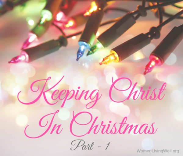 Keeping Christ in Christmas - Part 1 - Women Living Well