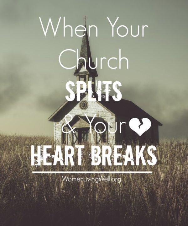 When Your Church Splits and Your Heart Breaks - Women Living Well