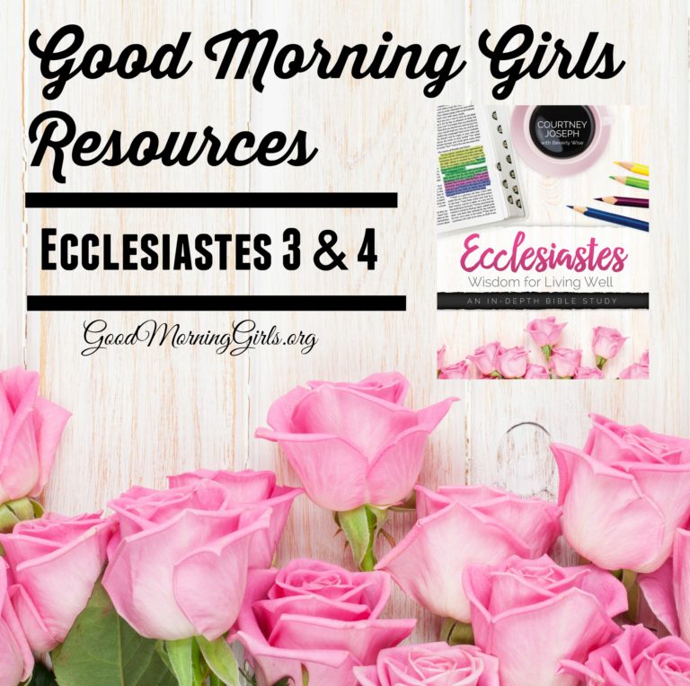 Good Morning Girls Resources {Ecclesiastes 3 & 4} - Women Living Well