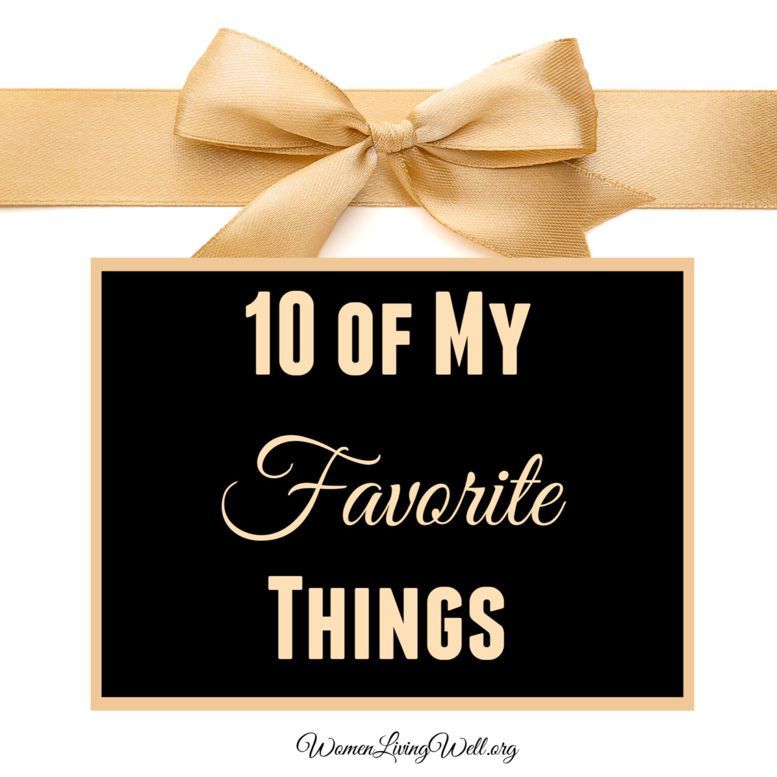 10 of My Favorite Things - Women Living Well