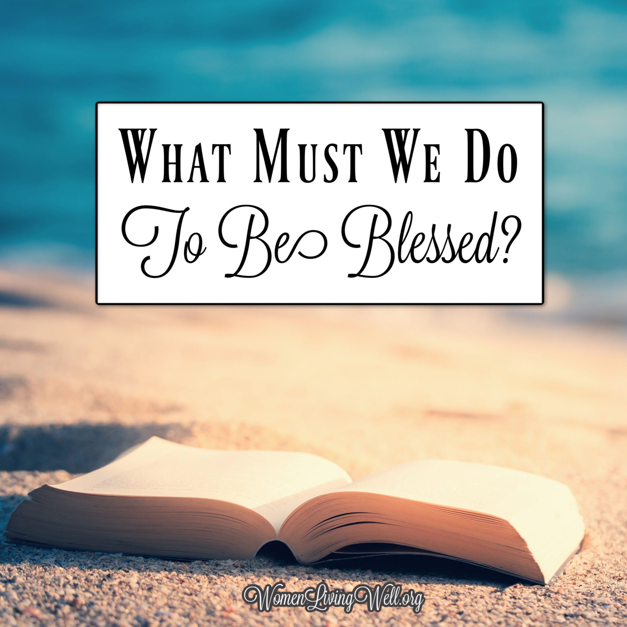 What Must We Do To Be Blessed? - Women Living Well