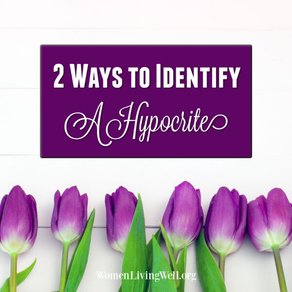2 Ways to Identify a Hypocrite - Women Living Well