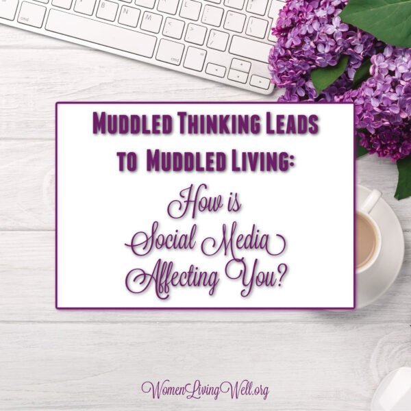 Muddled Thinking Leads to Muddled Living: How Is Social Media Affecting ...