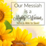 Our Messiah is a Mighty Warrior Who is Able to Save - Women Living Well