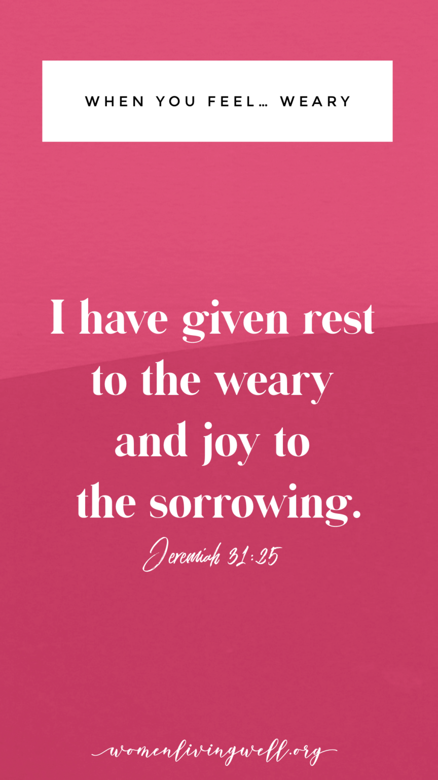 10 Verses For When You Feel Weary - Women Living Well